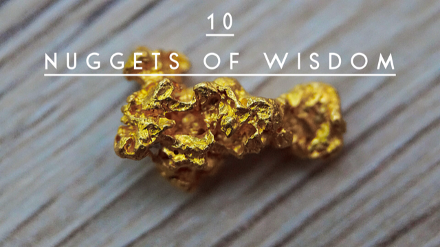 10 Nuggets of Wisdom – Thoughts on Life and Leading